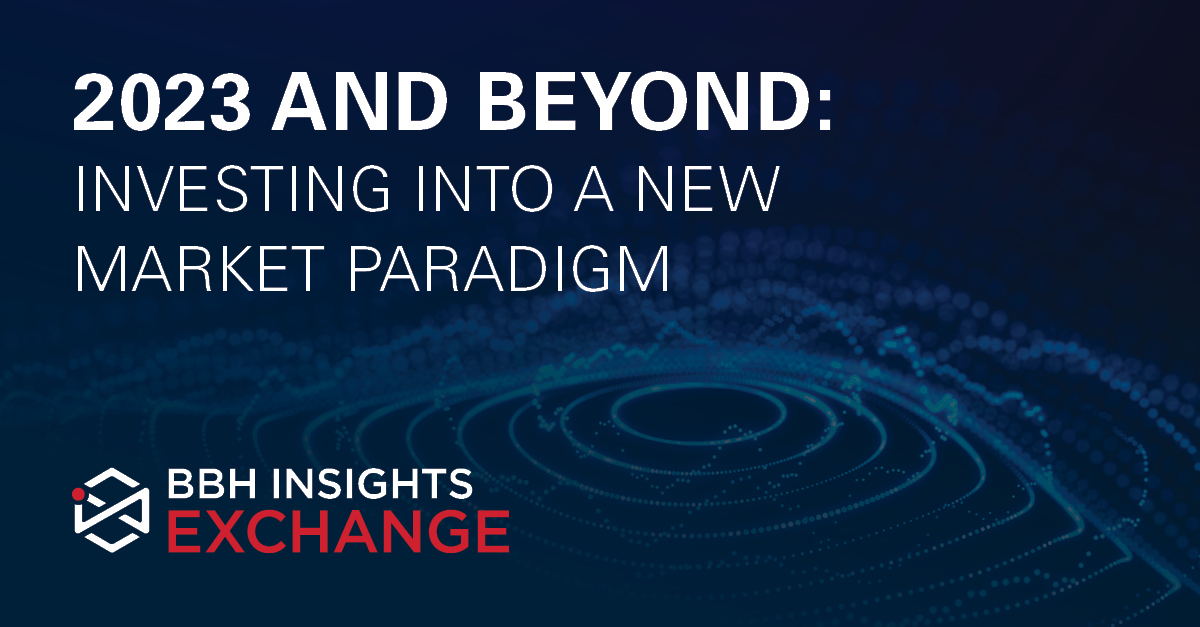 2023 and Beyond: Investing Into a New Market Paradigm
