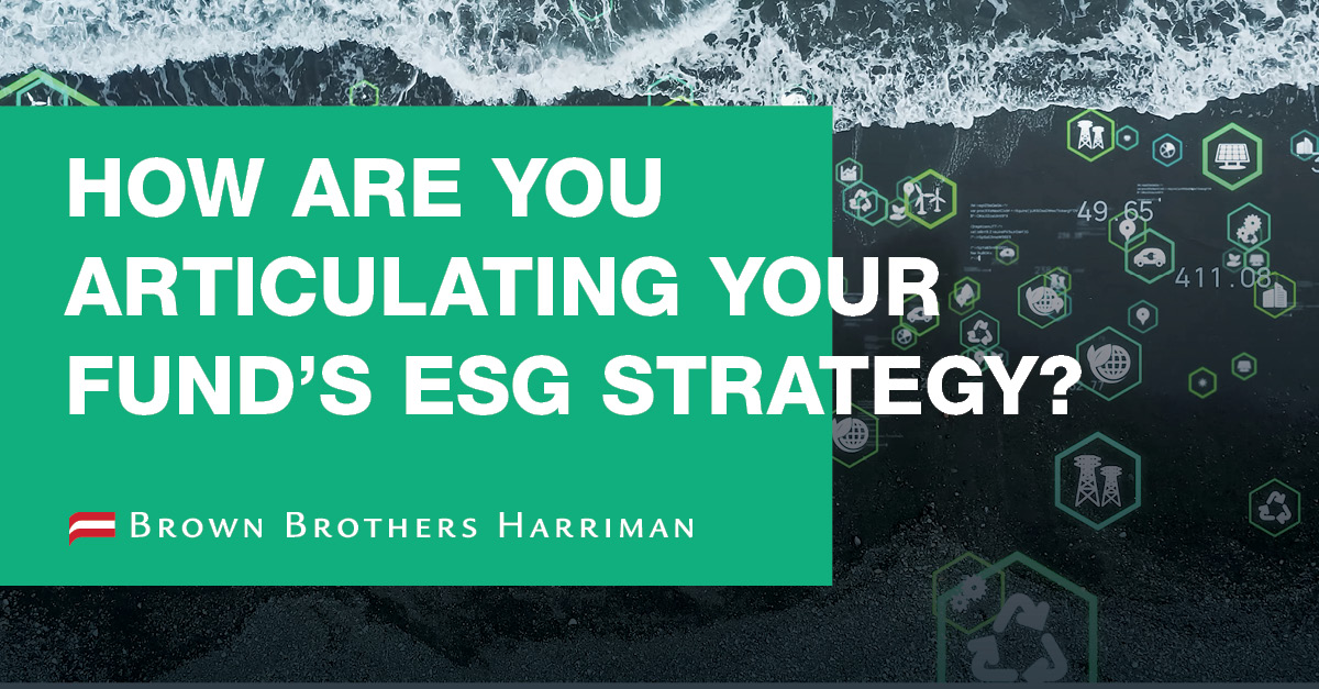 How Are You Articulating Your Fund’s ESG Strategy?